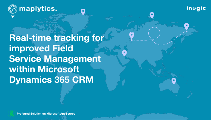 Track your Field Reps Real Time or Live Location in Dynamics 365